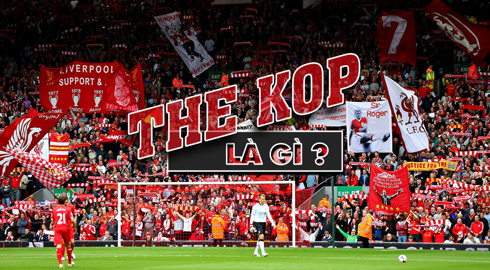 The Kop là gì? Ý nghĩa thực sự của biệt danh nổi tiếng này